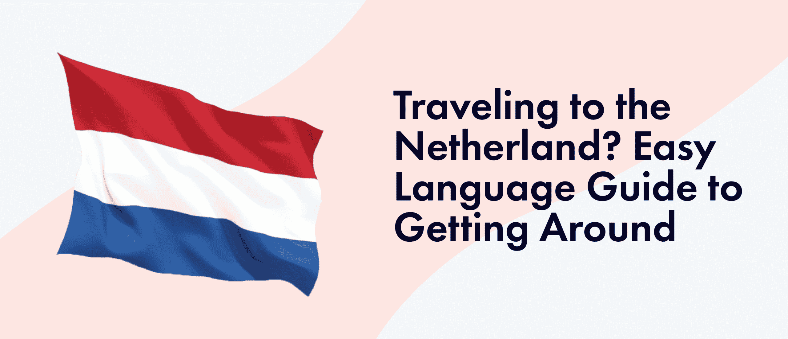 Traveling to the Netherland? Language Guide to Getting Around